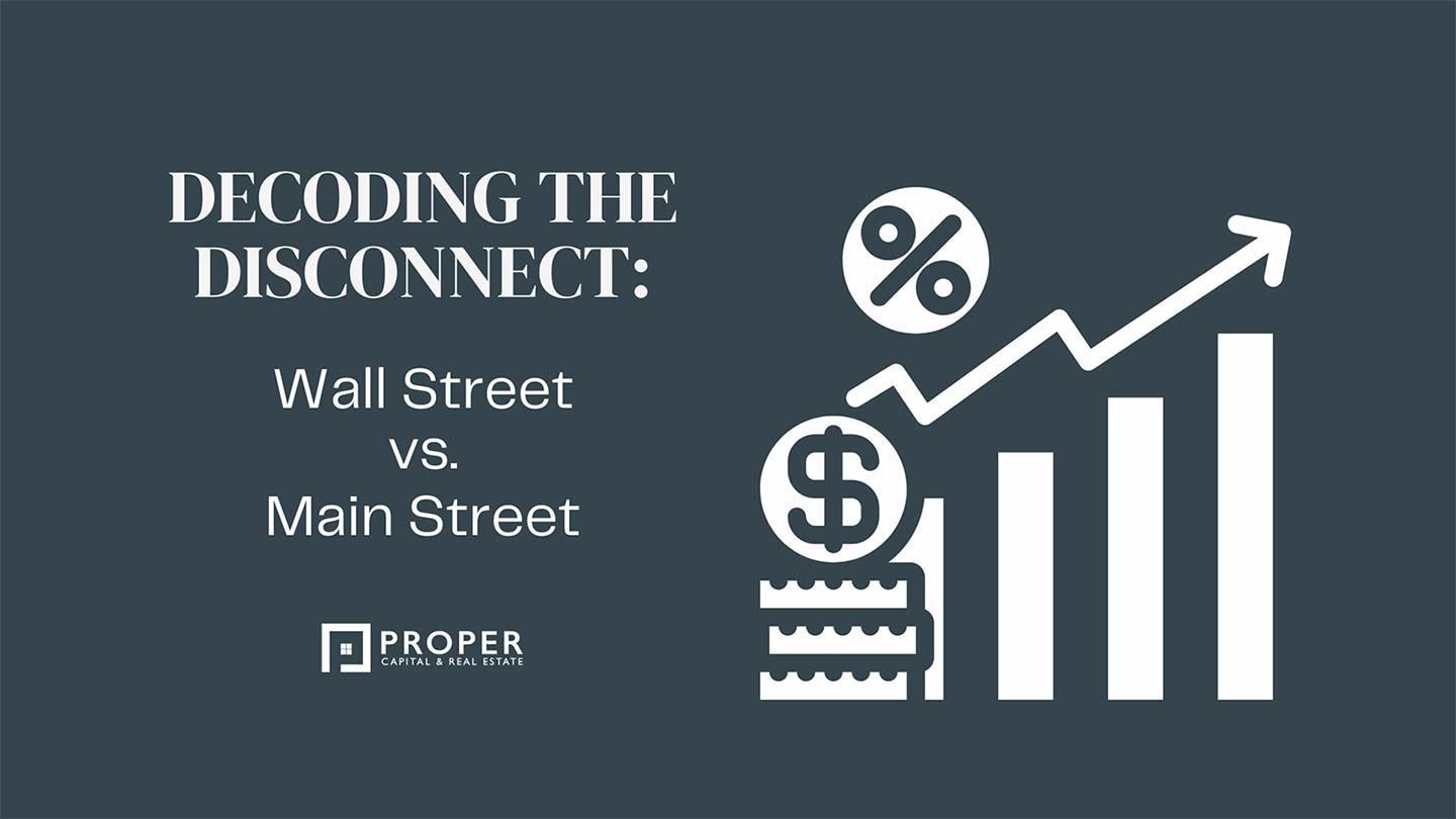 Decoding the Disconnect: Wall Street vs. Main Street | Proper Capital ...